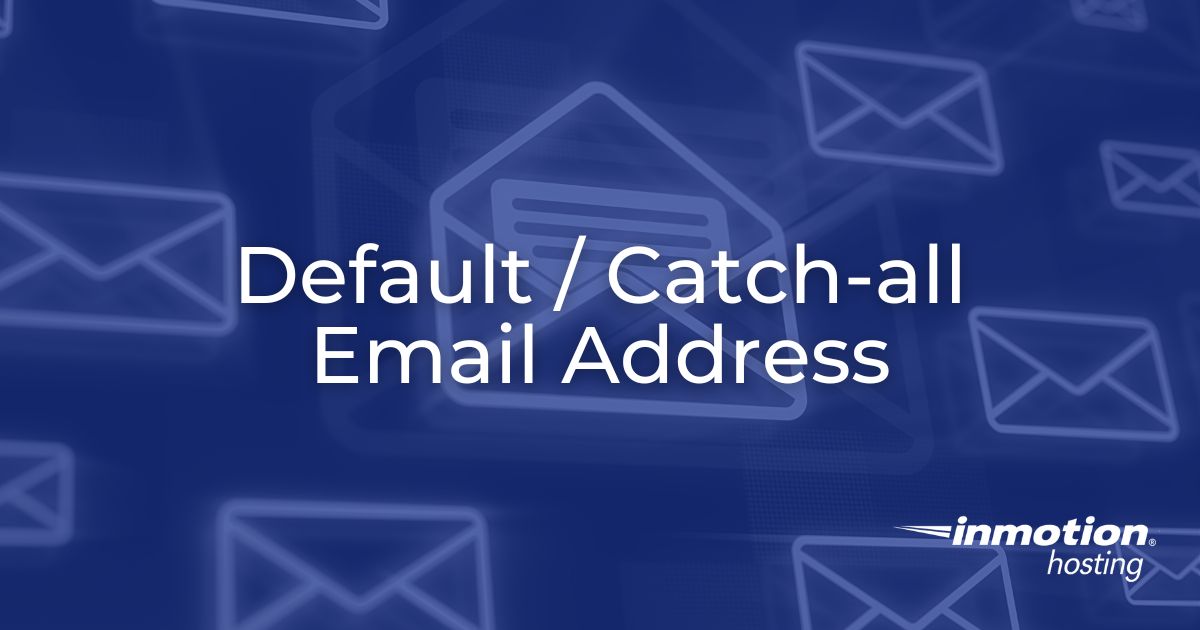 Default / Catch-All Address | InMotion Hosting