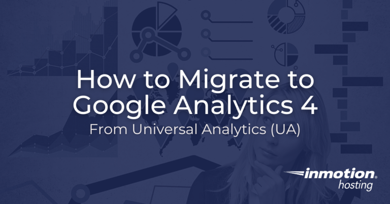 How to Migrate to Google Analytics 4 From UA | InMotion Hosting