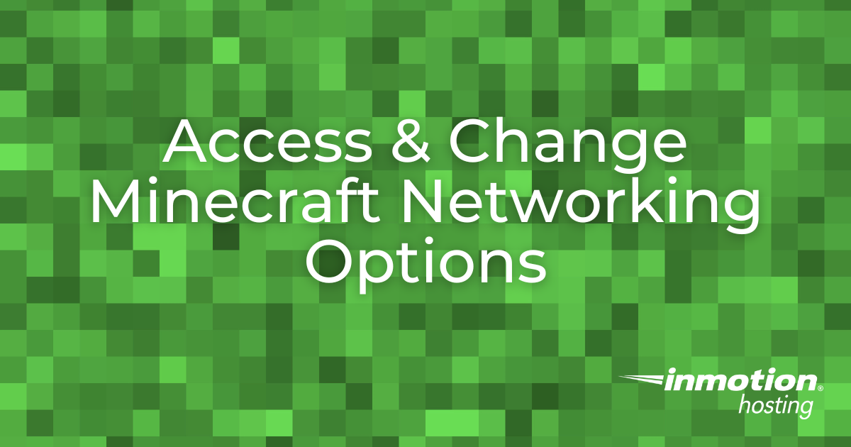 Access & Change Minecraft Network Settings | InMotion Hosting
