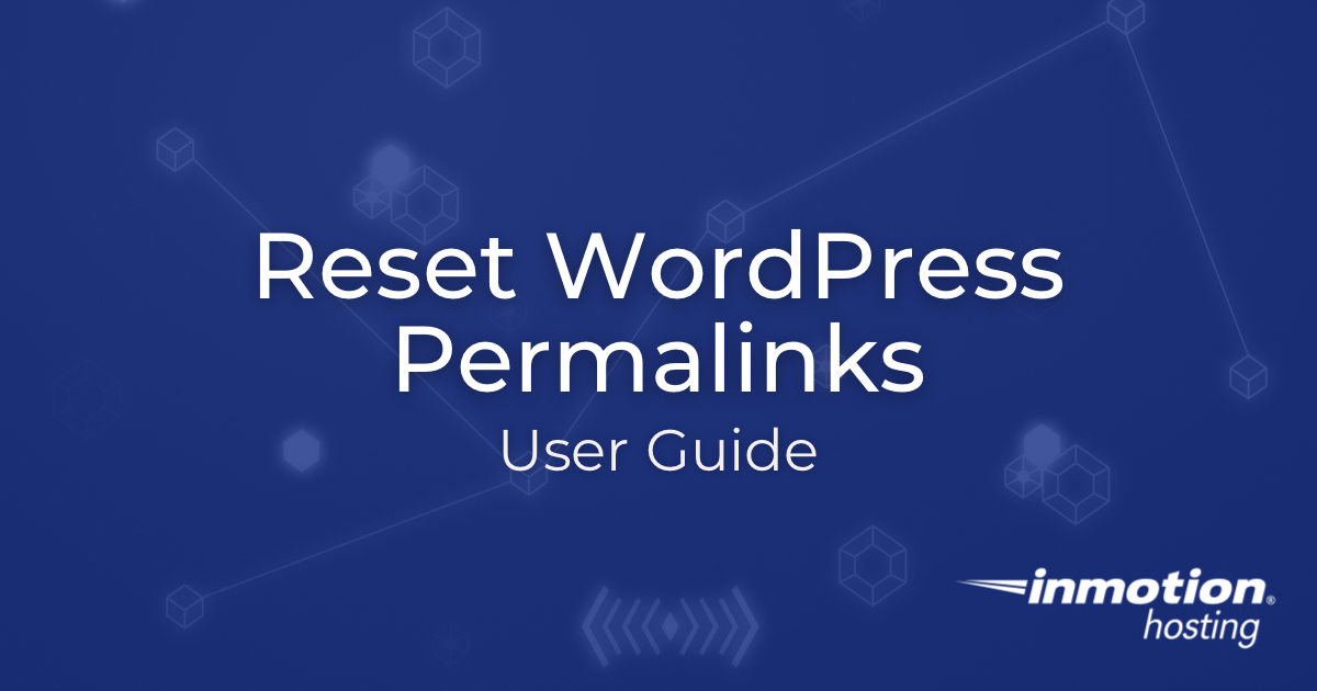 How to Reset WordPress Permalinks | InMotion Hosting