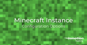 Minecraft Instance Configuration Options | InMotion Hosting