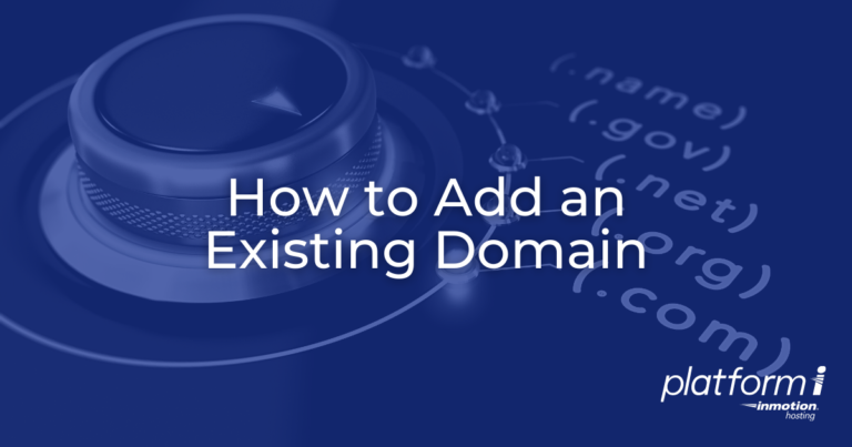 How to Add an Existing Domain in Platform InMotion | InMotion Hosting