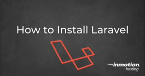 How to Install Laravel | InMotion Hosting
