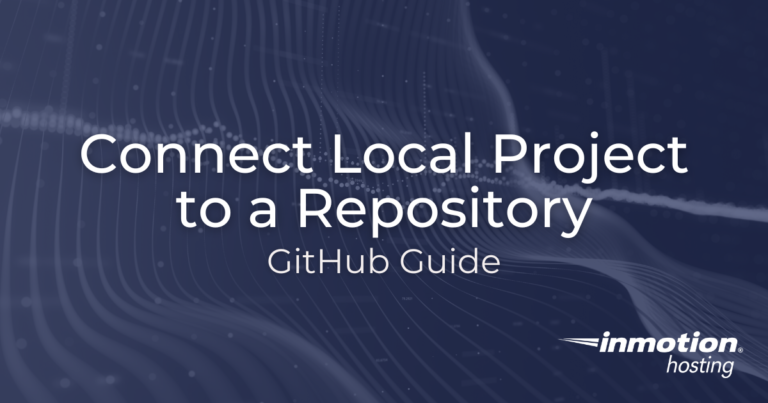 Connect Local Project to a Github Repository | InMotion Hosting
