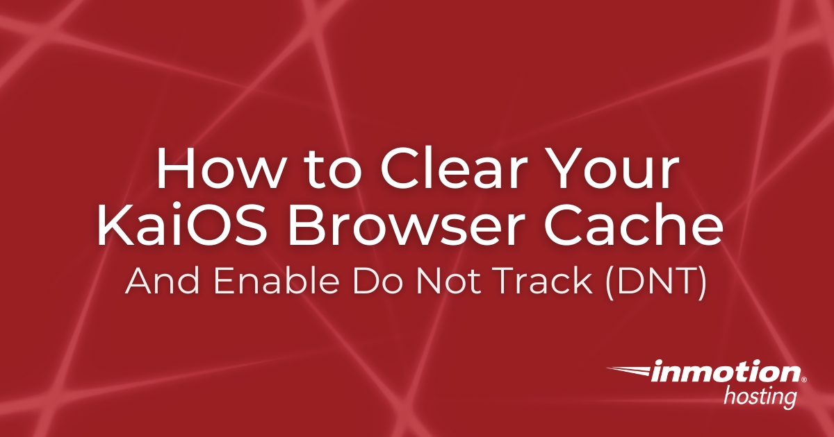 How to Clear Your KaiOS Browser Cache | InMotion Hosting