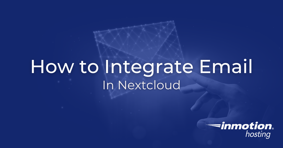 How to Integrate Email in Nextcloud | InMotion Hosting