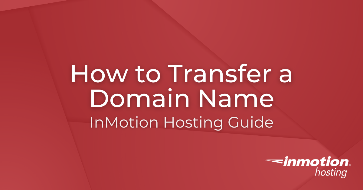How to Transfer a Domain Name to InMotion Hosting