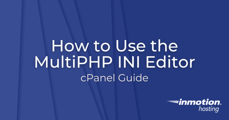 How to Use the MultiPHP INI Editor in cPanel | InMotion Hosting