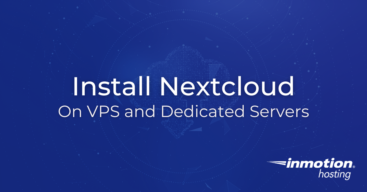 Install Nextcloud on Managed VPS/Dedicated Hosting | InMotion Hosting