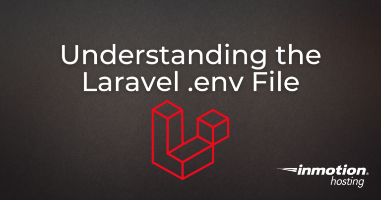 Understanding the Laravel env File | InMotion Hosting