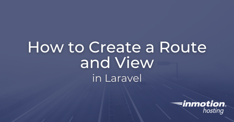 How To Create A Route And View In Laravel Inmotion Hosting
