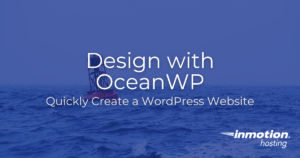 Quickly Create a Website with the OceanWP WordPress Theme | InMotion Hosting