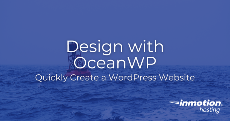 Quickly Create a Website with the OceanWP WordPress Theme | InMotion Hosting