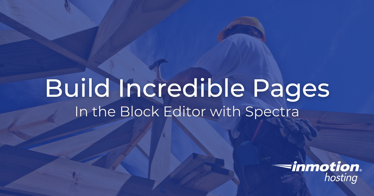 Build Incredible Pages in the Block Editor With Spectra | InMotion Hosting
