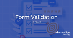 Form Validation in Laravel | InMotion Hosting