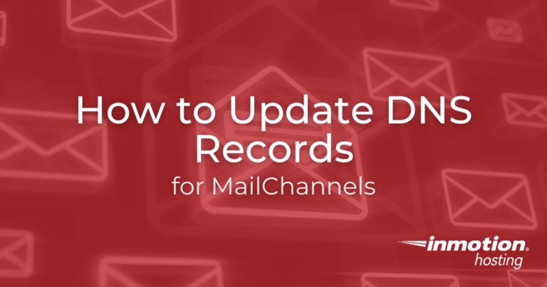 How to Update DNS Records for MailChannels | InMotion Hosting