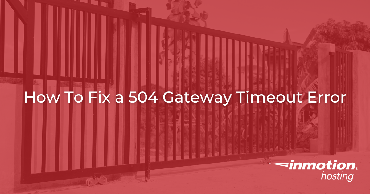 How To Fix 504 Gateway Timeout | InMotion Hosting